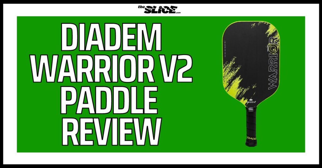 Diadem Warrior V2 Pickleball Paddle Review - The Slice Pickleball