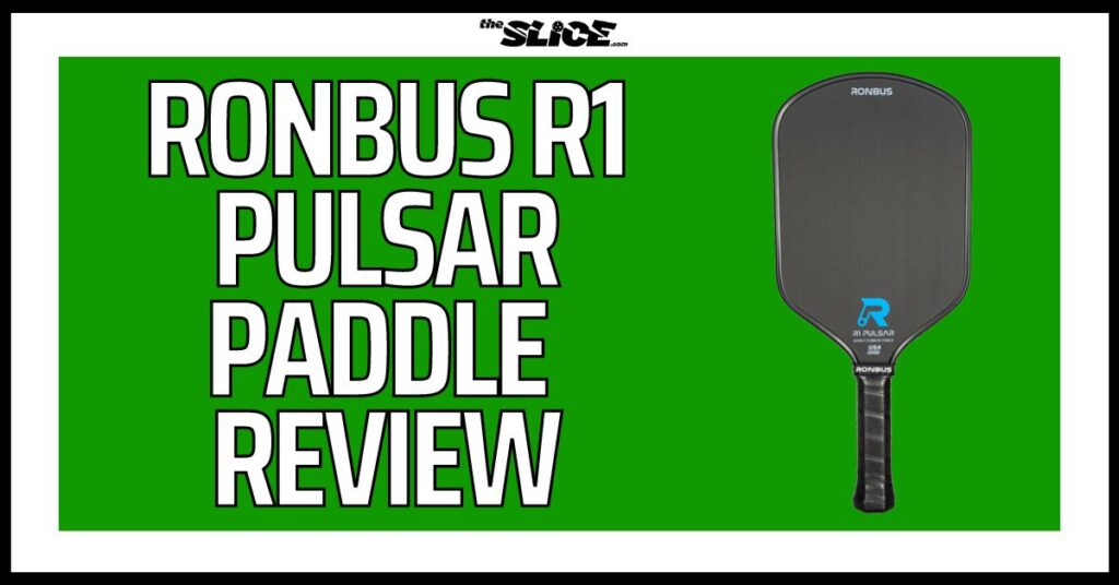 Ronbus R1 Pulsar Pickleball Paddle Review - The Slice Pickleball