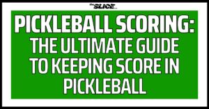 Pickleball Scoring: Ultimate Guide To Keeping Score in Pickleball - The ...