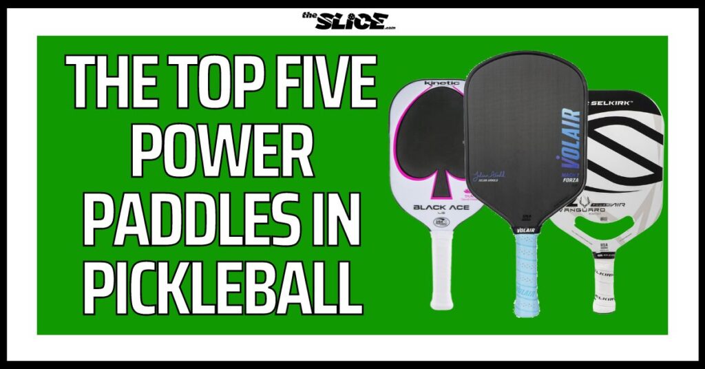 The Top Five Power Paddles in Pickleball (Updated 2025)